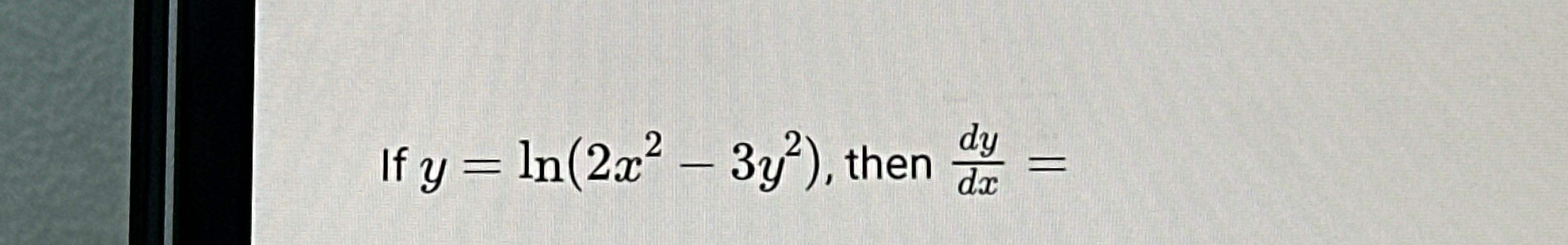Solved If y=ln(2x2-3y2), ﻿then dydx= | Chegg.com