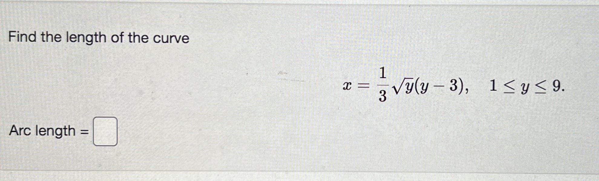 Solved Find the length of the curvex=13y2(y-3),1≤y≤9Arc | Chegg.com