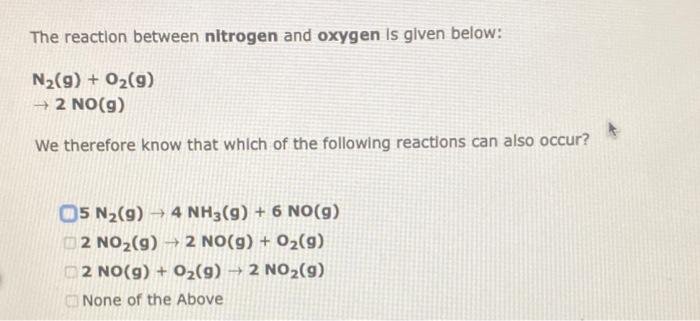 Solved The reaction between nitrogen and oxygen is given | Chegg.com