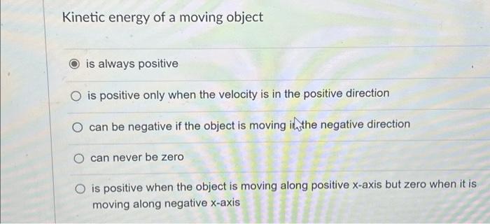 Solved Kinetic energy of a moving object O is always | Chegg.com