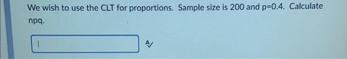 Solved We wish to use the CLT for proportions. Sample size | Chegg.com