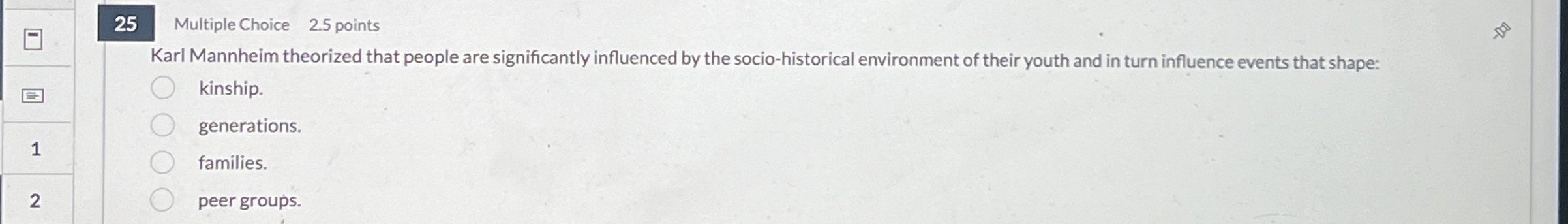 Solved 25Multiple Choice2.5 ﻿pointsKarl Mannheim theorized | Chegg.com