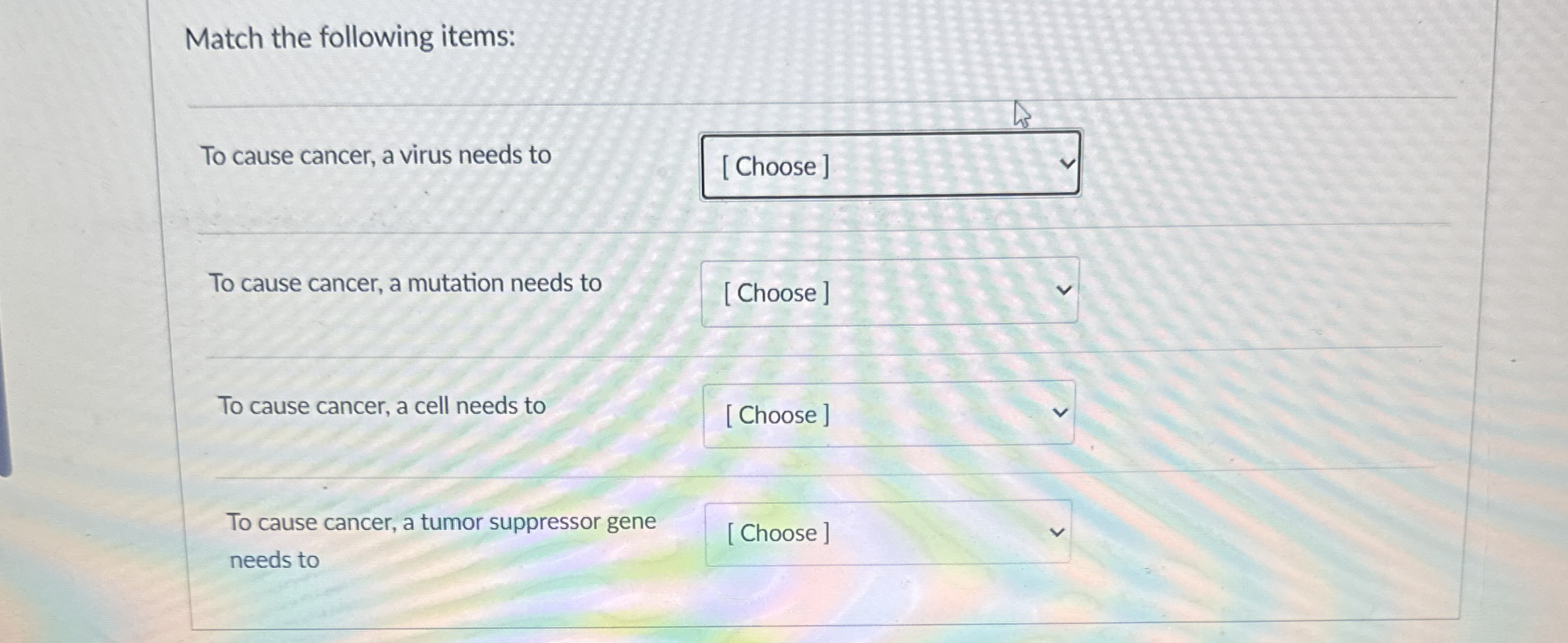 Solved Match the following items:To cause cancer, a virus | Chegg.com