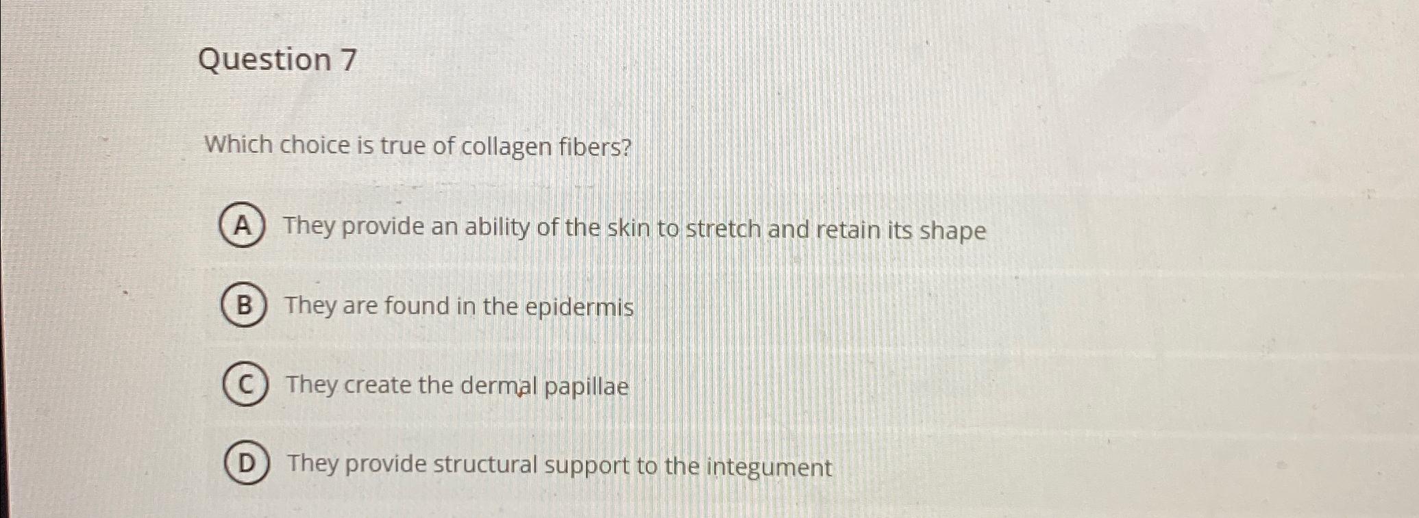 Solved Question 7Which choice is true of collagen | Chegg.com