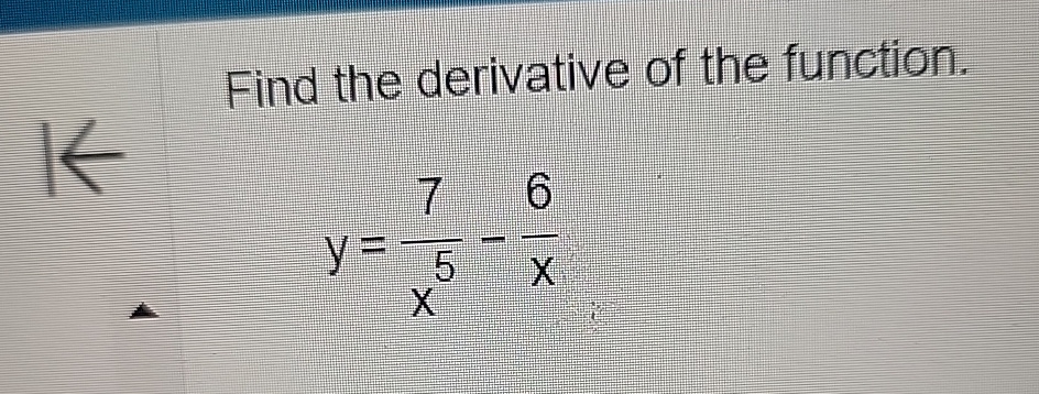 Solved Find the derivative of the function.y=7x5-6x | Chegg.com