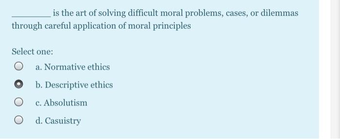 Solved is the art of solving difficult moral problems, | Chegg.com