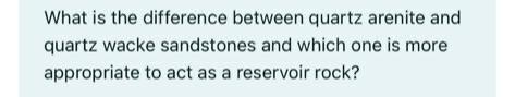 Solved What is the difference between quartz arenite and | Chegg.com