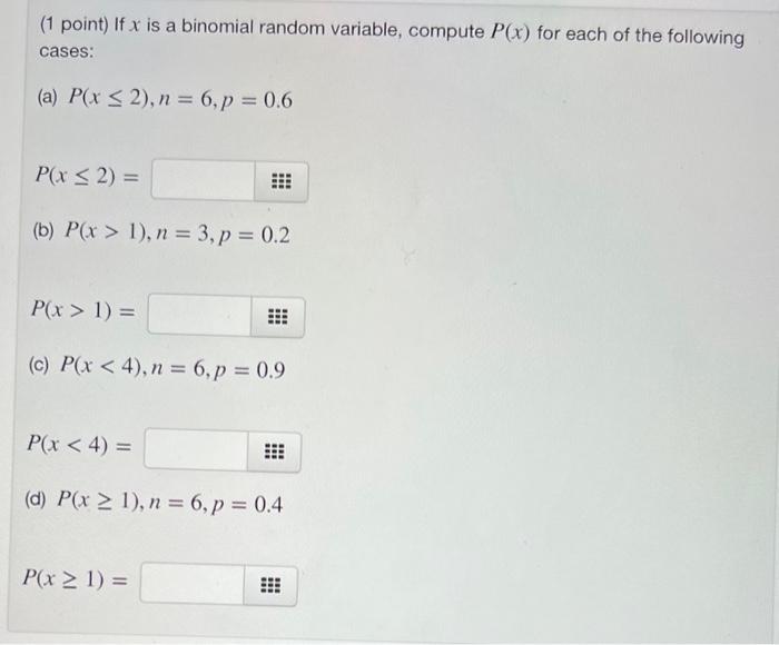 Solved (1 point) If x is a binomial random variable, compute | Chegg.com