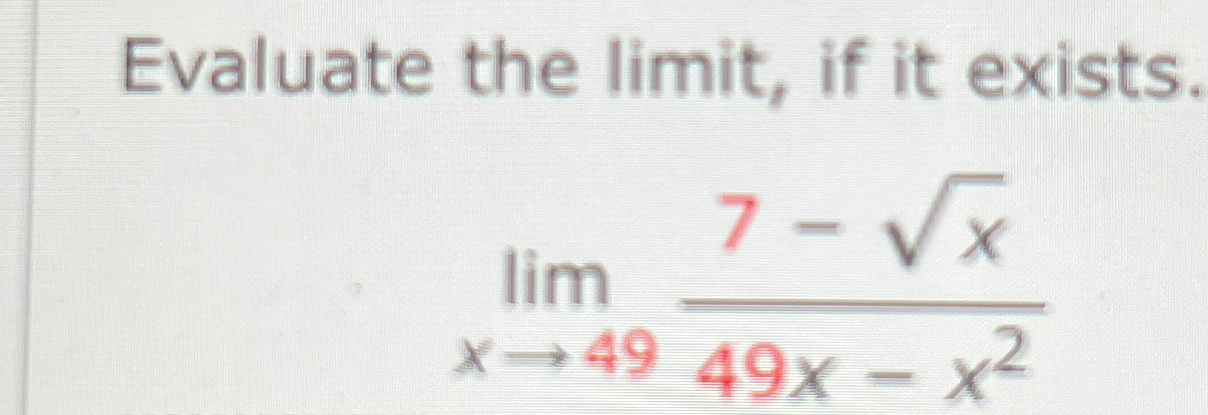 Solved Evaluate the limit, ﻿if it exists.limx→497-x249x-x2 | Chegg.com