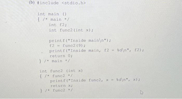 Solved (b) #include int main () { /* main */ int f2; int | Chegg.com