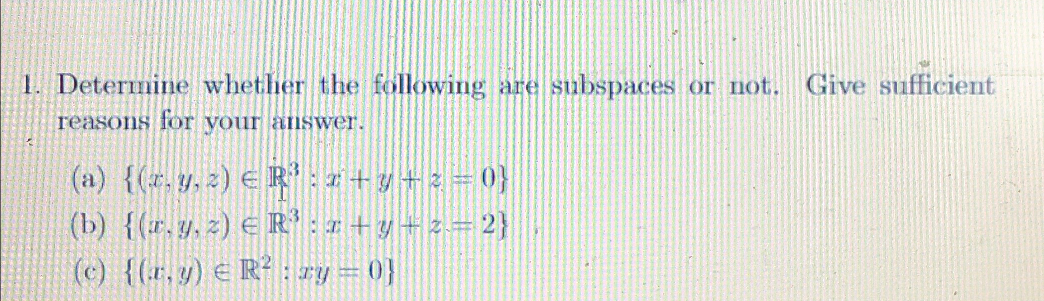 Solved Determine whether the following are subspaces or not. | Chegg.com