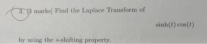 Solved 3. 3 marks Find the Laplace Transform of sinh(t) | Chegg.com