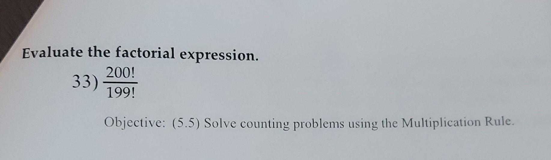 Solved Evaluate the factorial expression. 33) 199!200! | Chegg.com