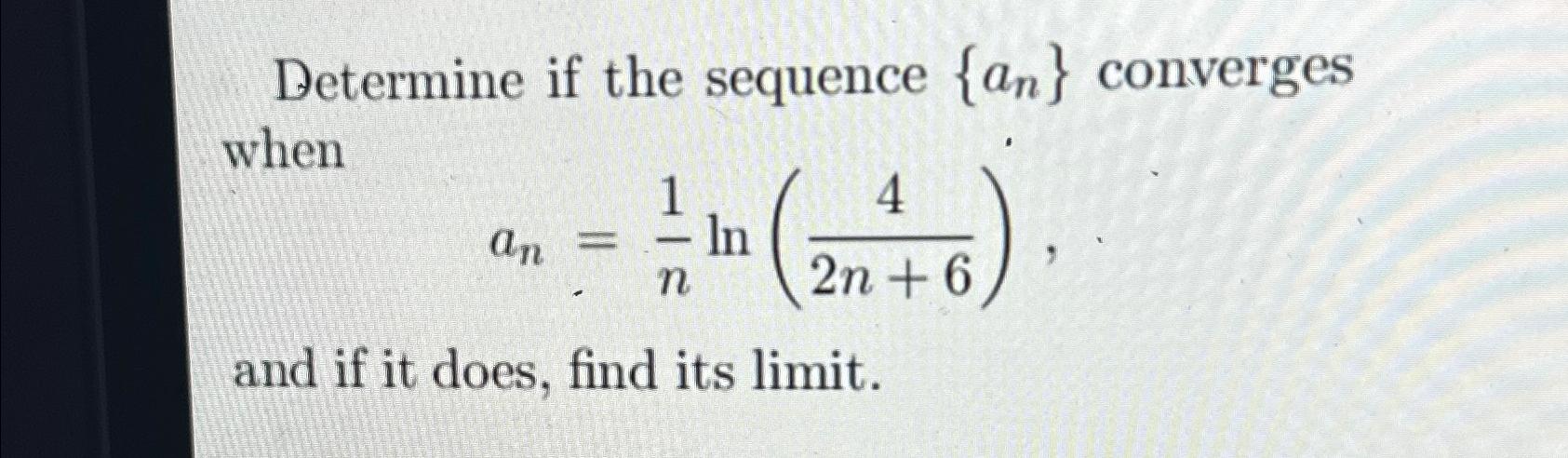 Solved Determine if the sequence {an} ﻿converges | Chegg.com