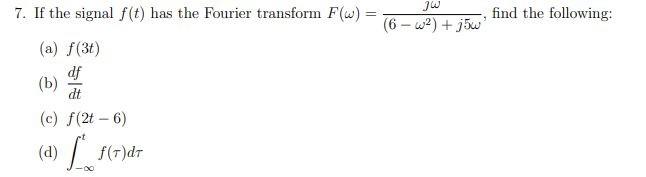 Solved 7. If the signal f(t) has the Fourier transform | Chegg.com