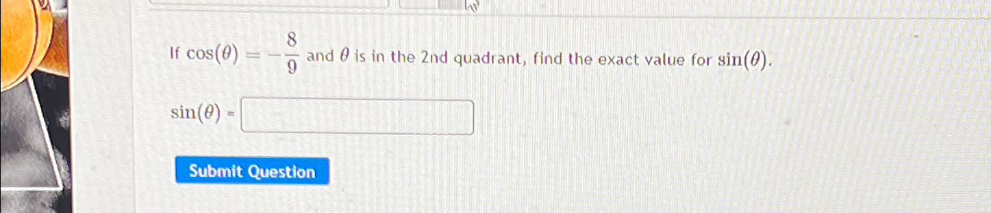 Solved If cos(θ)=-89 ﻿and θ ﻿is in the 2 ﻿nd quadrant, find | Chegg.com