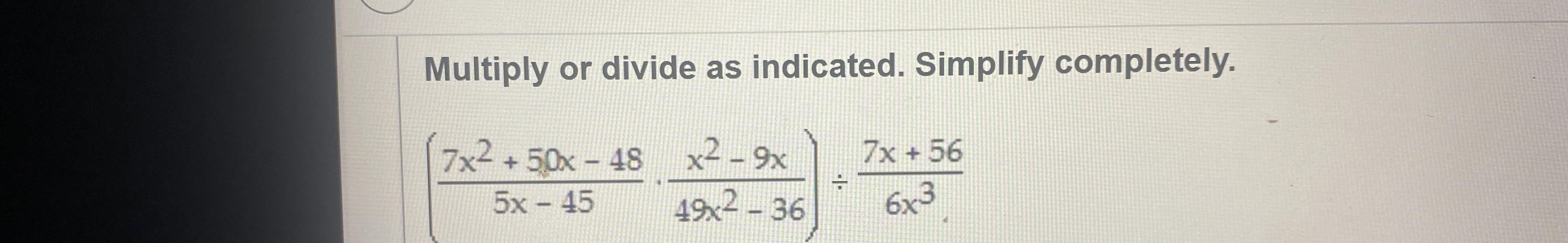 Solved Multiply or divide as indicated. Simplify | Chegg.com