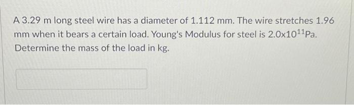 Solved A 3.29 m long steel wire has a diameter of 1.112 mm. | Chegg.com