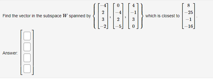 Solved Find the vector in the subspace W ﻿spanned by | Chegg.com
