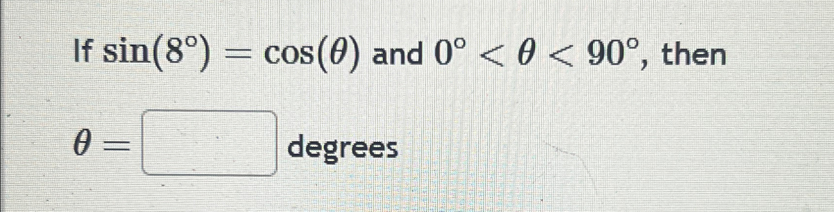 Solved If sin(8°)=cos(θ) ﻿and 0°