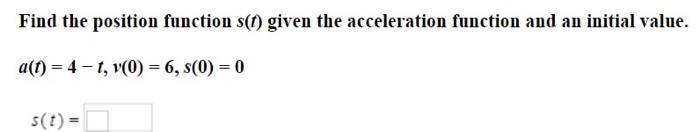 Solved Find the position function s(t) given the | Chegg.com