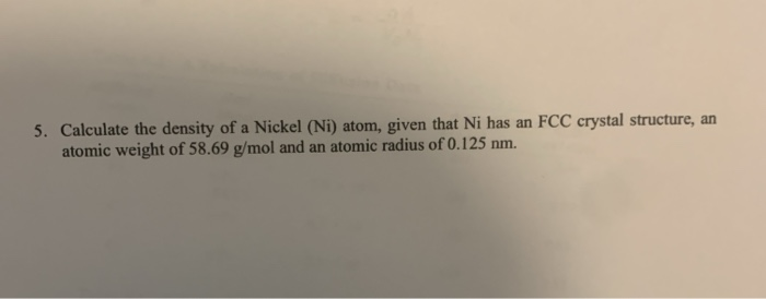 Solved 5. Calculate the density of a Nickel (Ni) atom, given | Chegg.com