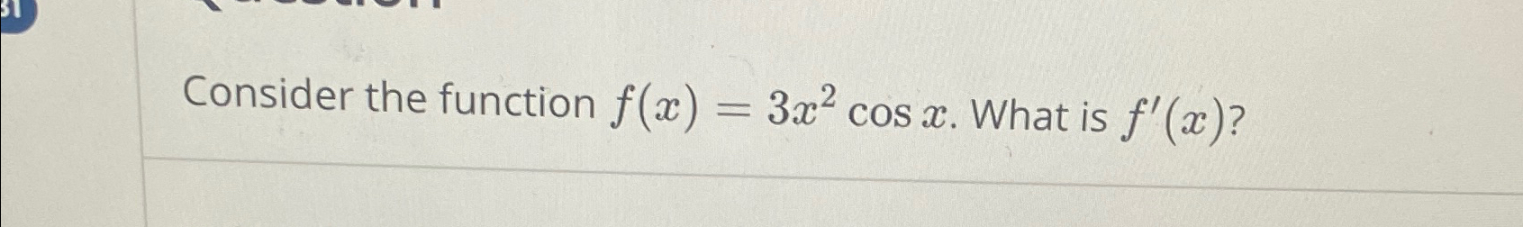 Solved Consider the function f(x)=3x2cosx. ﻿What is f'(x) ? | Chegg.com