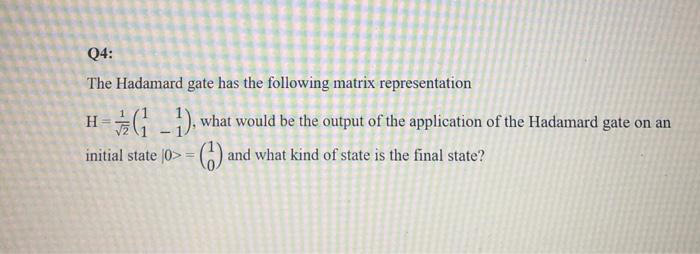 Solved Q4: The Hadamard gate has the following matrix | Chegg.com