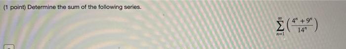 Solved (1 point) Determine the sum of the following series. | Chegg.com