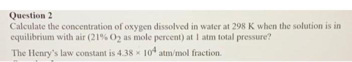 Solved Question 2 Calculate the concentration of oxygen | Chegg.com
