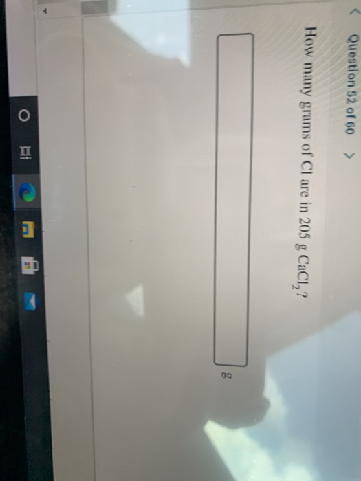 Solved Question 52 of 60 > How many grams of Cl are in 205 g | Chegg.com