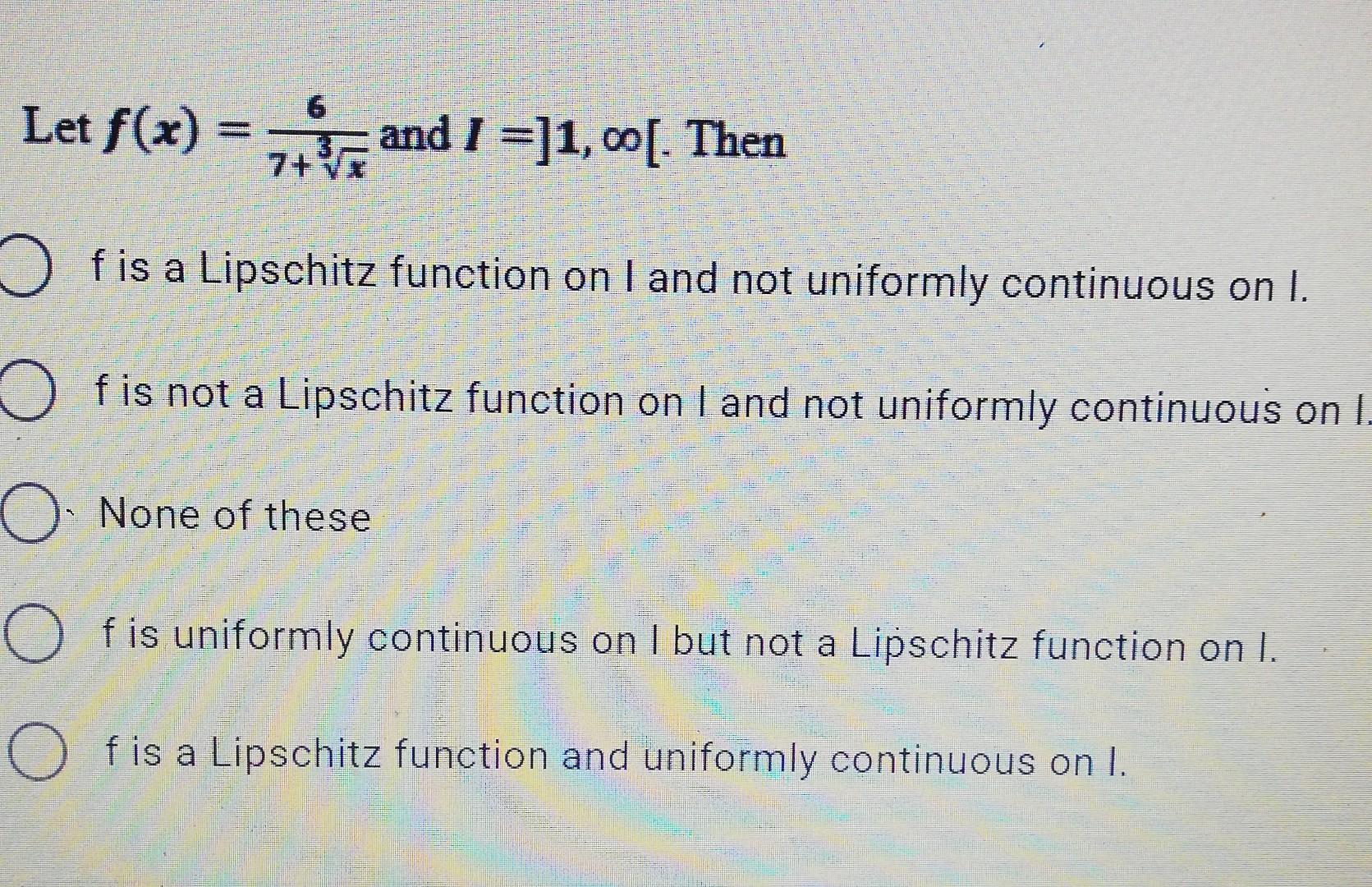Solved 6 Let f(x) = 7+ and I =]1,00[. Then Of is a Lipschitz | Chegg.com
