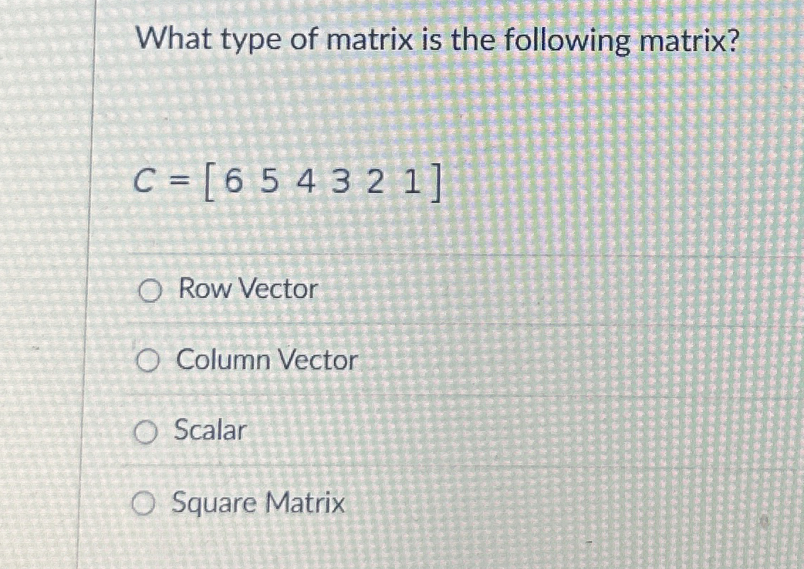 Solved What type of matrix is the following | Chegg.com