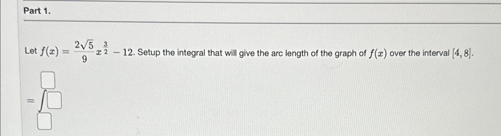 Solved Part 1.Let f(x)=2529x32-12. ﻿Setup the integral that | Chegg.com