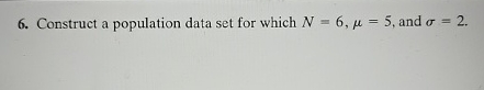 Solved Construct a population data set for which N=6,μ=5, | Chegg.com