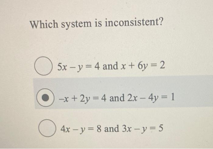 Solved Which system is inconsistent? 5x−y=4 and x+6y=2 | Chegg.com