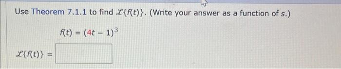 Solved Use Theorem 7.1.1 to find L{f(t)}. (Write your answer | Chegg.com