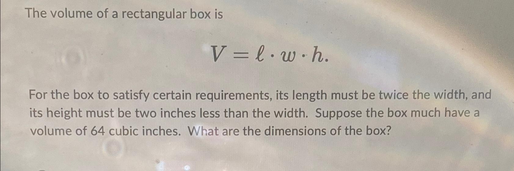 Solved The volume of a rectangular box is\\nV=l*w*h\\nFor | Chegg.com