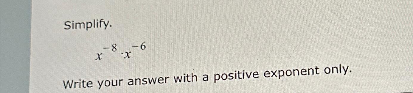 Solved Simplify.x-8*x-6Write your answer with a positive | Chegg.com