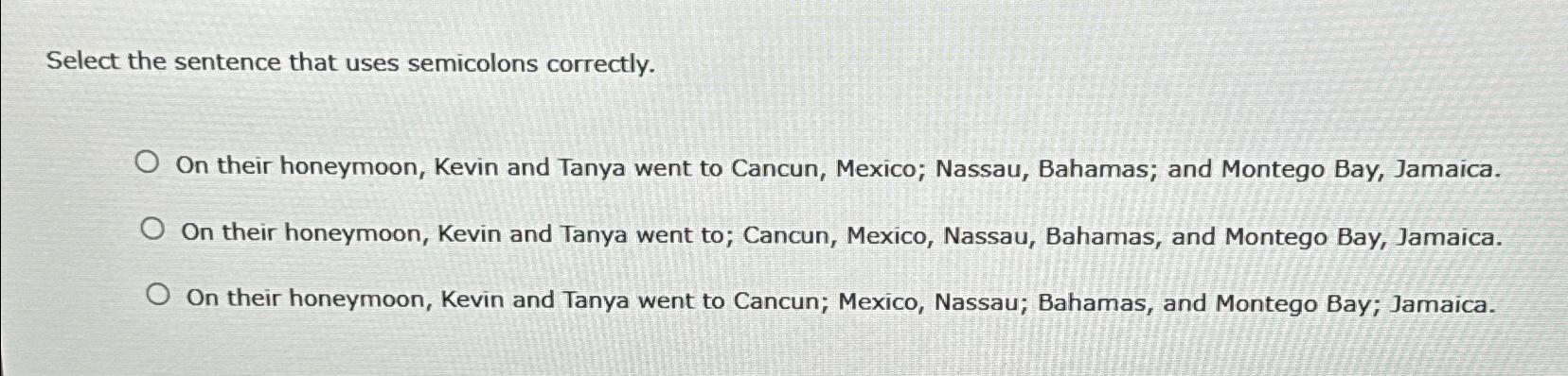 Solved Select the sentence that uses semicolons correctly.On | Chegg.com
