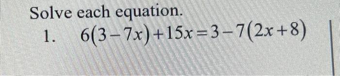 Solved Solve each equation. 1. 6(3−7x)+15x=3−7(2x+8) | Chegg.com