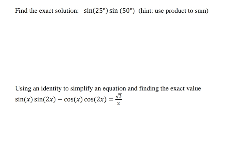Solved Find the exact solution: sin(25°)sin(50°) (hint: use | Chegg.com