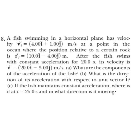 Solved A fish swimming in a horizontal plane has velocity | Chegg.com