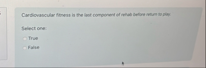 Solved Cardiovascular fitness is the last component of rehab | Chegg.com