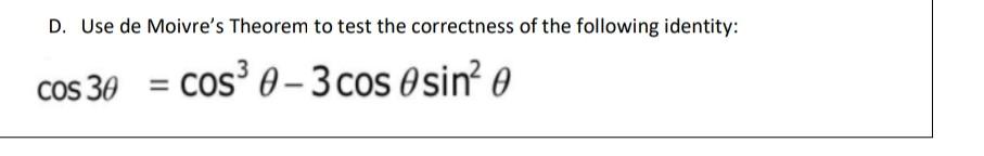 D. Use de Moivre's Theorem to test the correctness of | Chegg.com