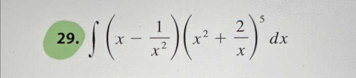 Solved 29. ∫(x−x21)(x2+x2)5dx | Chegg.com