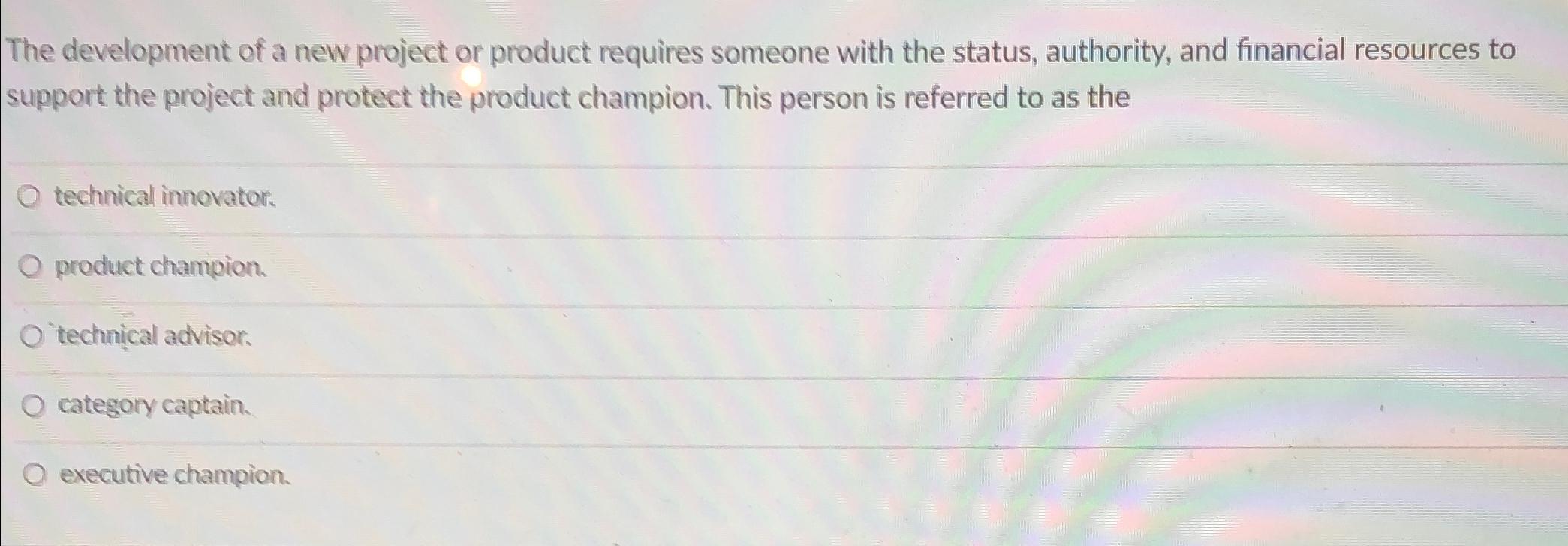 Solved The development of a new project or product requires | Chegg.com