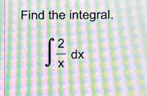 Solved Find the integral.∫﻿﻿2xdx | Chegg.com