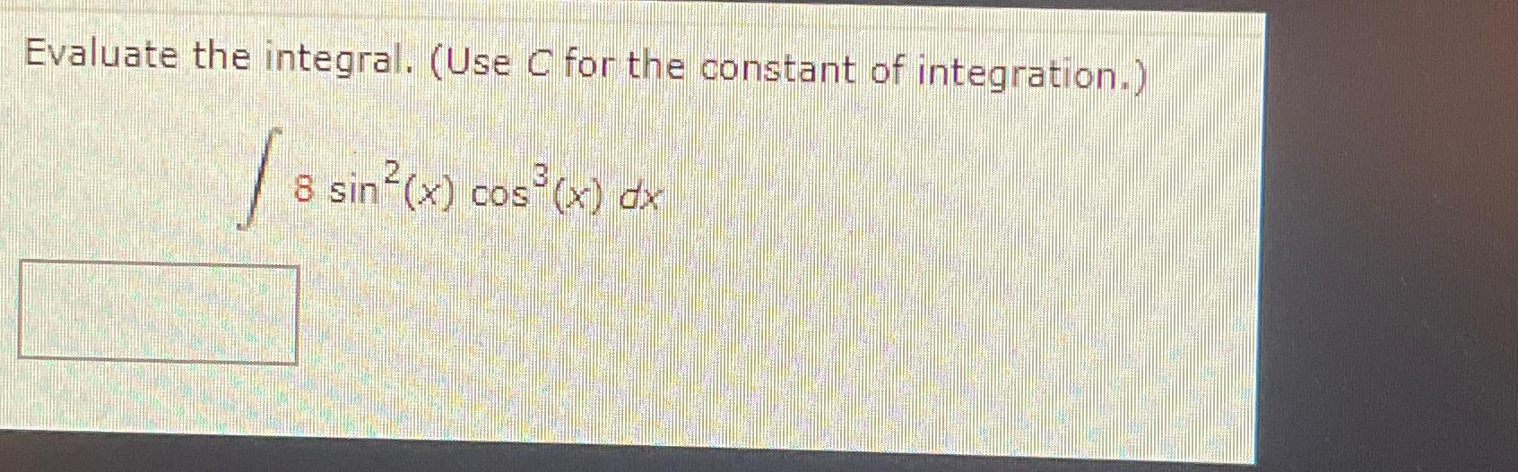 Solved Evaluate the integral. (Use C for the constant of | Chegg.com