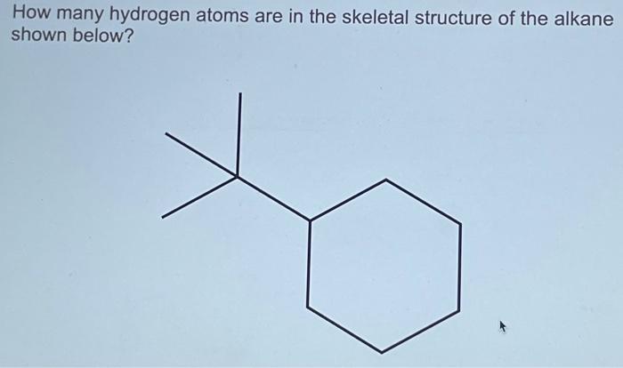 Solved How many hydrogen atoms are in the skeletal structure | Chegg.com